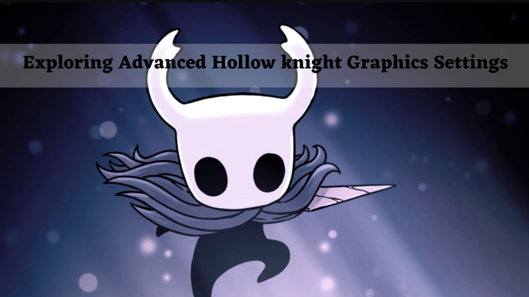 Advanced Hollow knight Graphics Settings - Best Tips