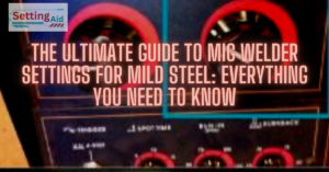 The Ultimate Guide to Mig Welder Settings for Mild Steel: Everything ...
