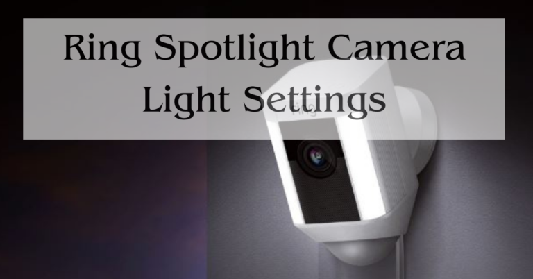 Ring Spotlight Camera Light Settings - Best Guides
