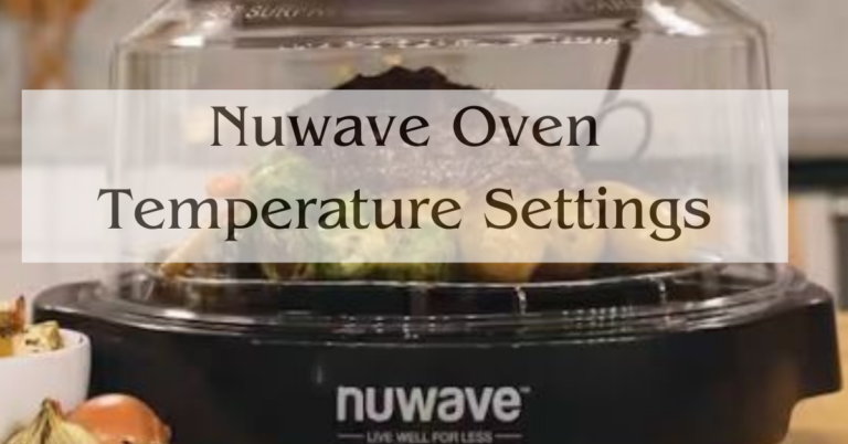 Nuwave Oven Temperature Settings - Best Guides From Expert
