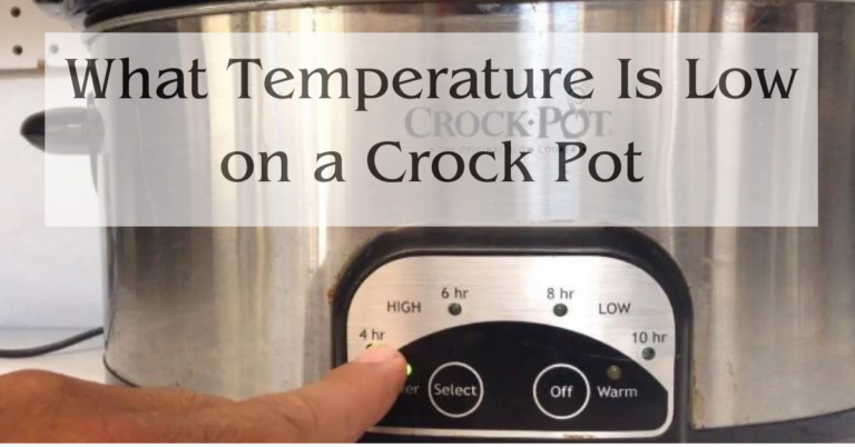What Temperature Is Low on a Crock Pot - Best Information
